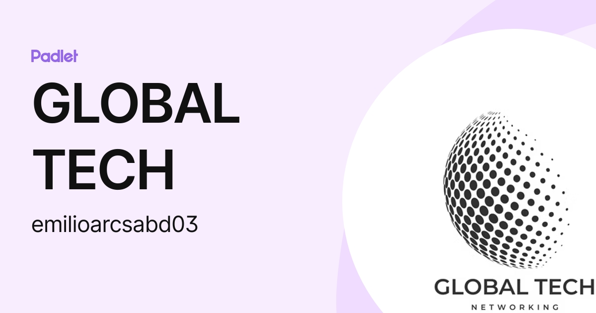 GLOBAL TECH (emilioarcsabd03) profile | Padlet