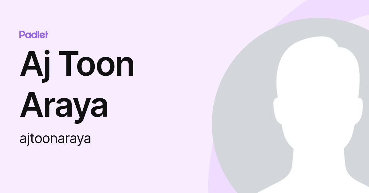 Aj Toon Araya (ajtoonaraya) profile | Padlet