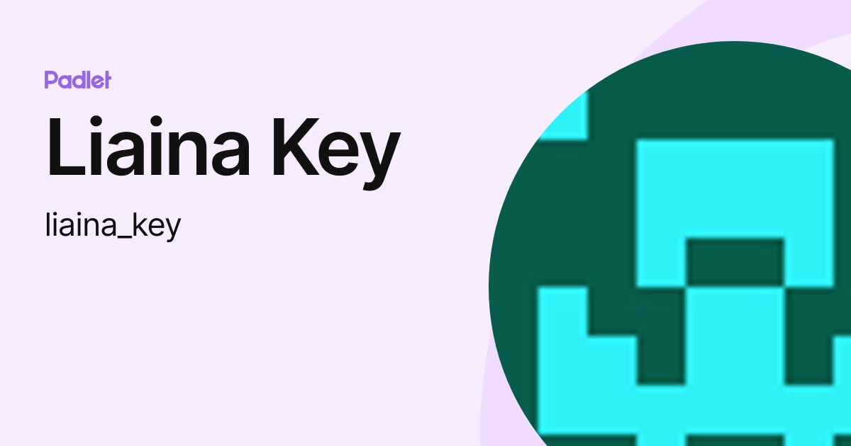 Liaina Key (liaina_key) profile | Padlet