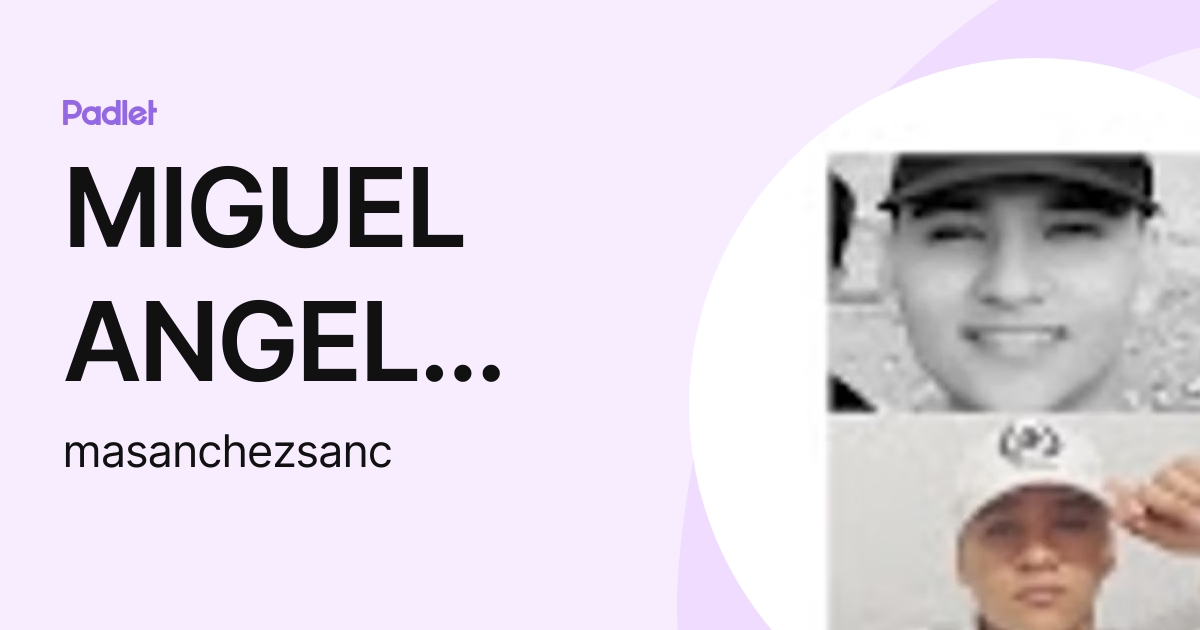 MIGUEL ANGEL SANCHEZ SANCHEZ (masanchezsanc) profile | Padlet