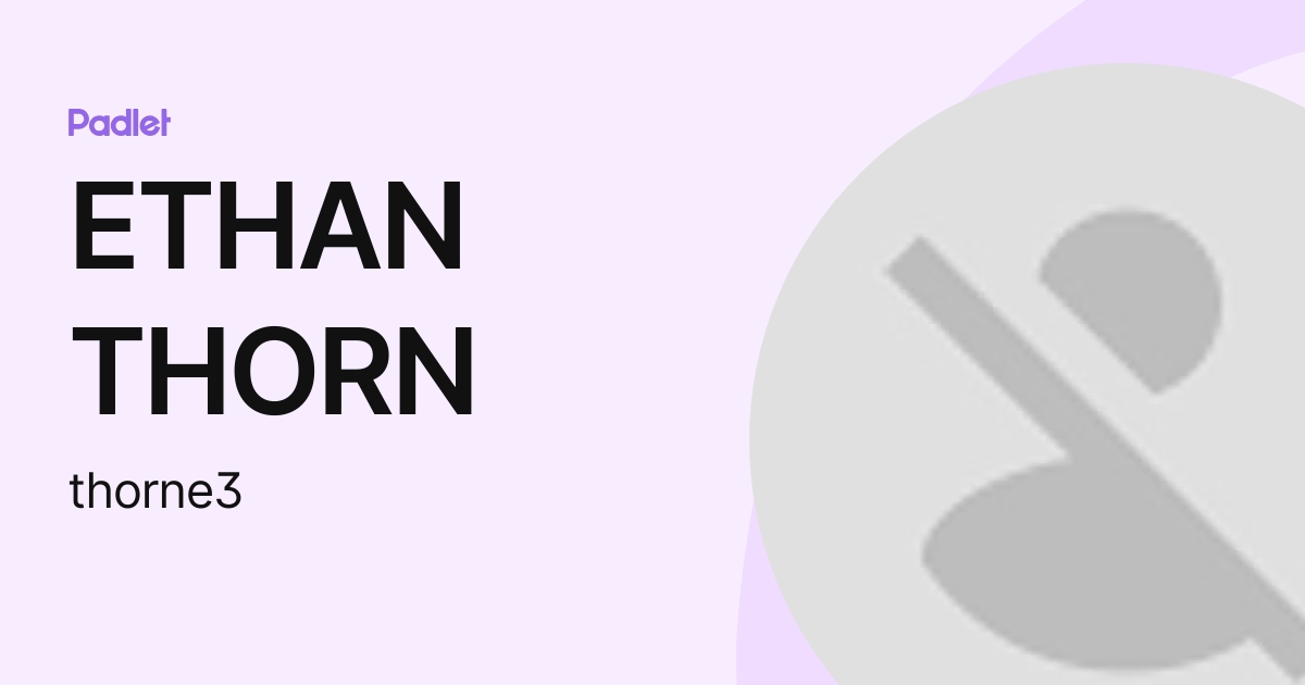 ETHAN THORN (thorne3) profile | Padlet