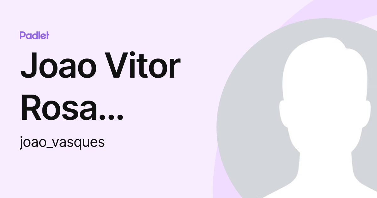 Joao Vitor Rosa Vasques (joao_vasques) profile | Padlet