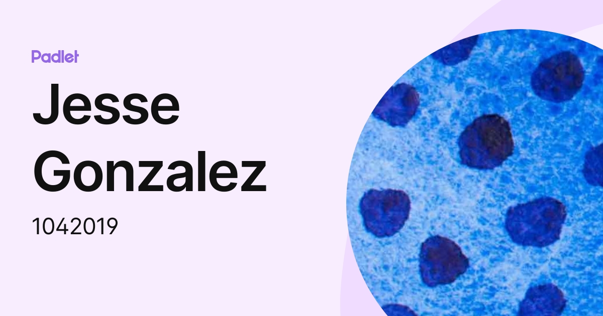 Jesse Gonzalez (1042019) profile | Padlet