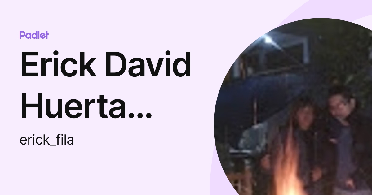 Erick David Huerta Lopez (erick_fila) profile | Padlet