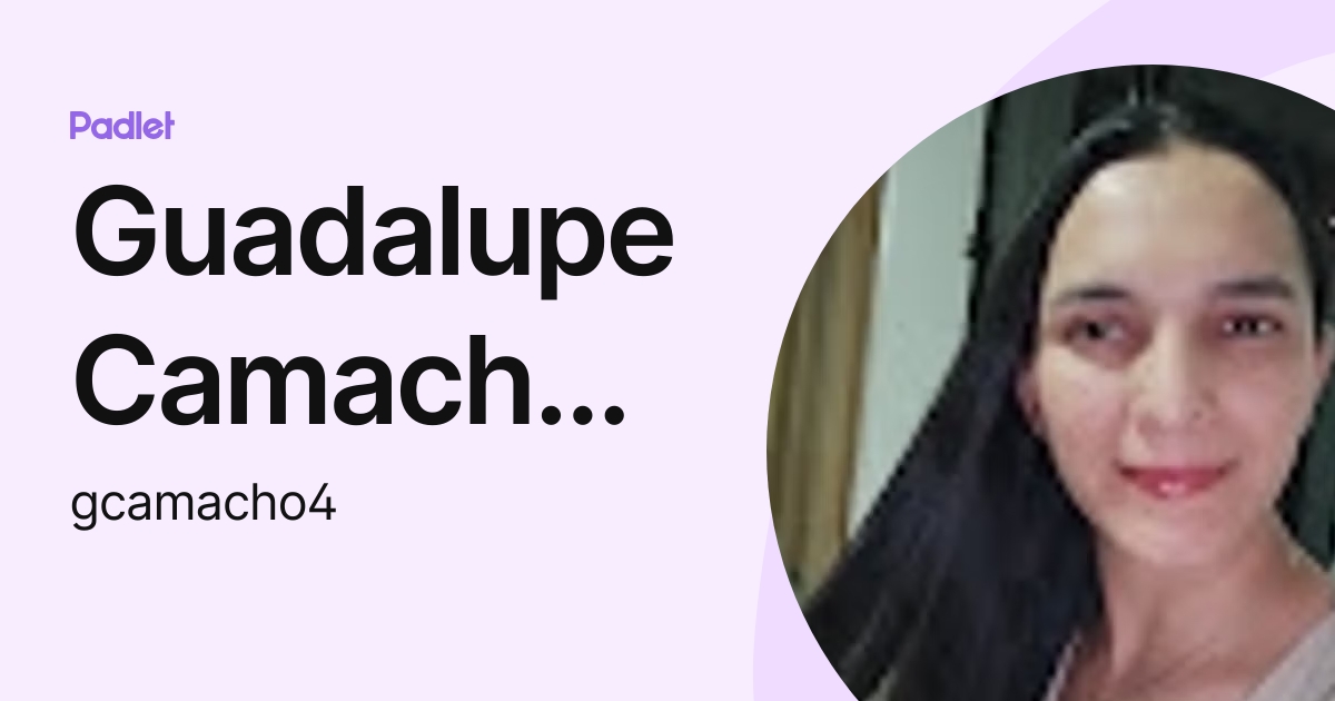 Guadalupe Camacho Zuñiga (gcamacho4) profile | Padlet