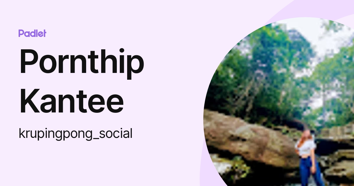Pornthip Kantee (krupingpong_social) profile | Padlet