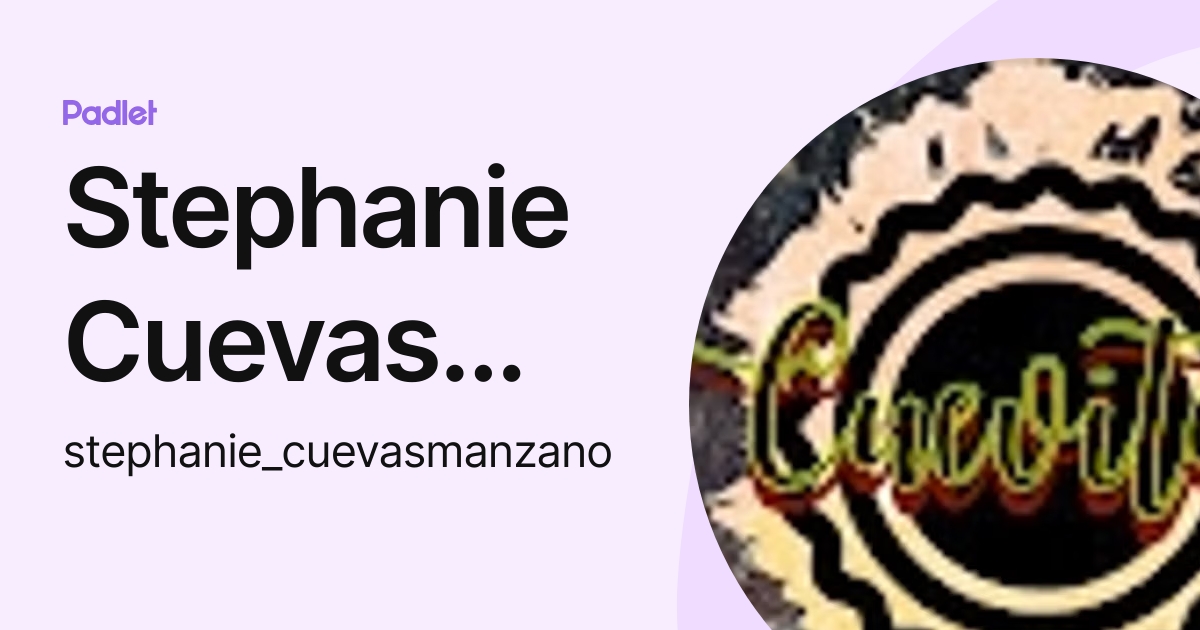 Stephanie Cuevas Manzano (stephanie_cuevasmanzano) profile | Padlet