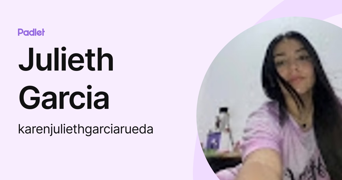 Julieth Garcia (karenjuliethgarciarueda) profile | Padlet