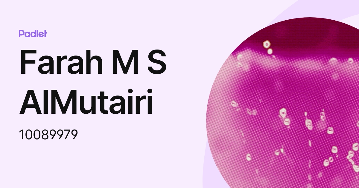 Farah M S AlMutairi (10089979) profile | Padlet