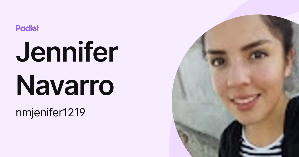 Jennifer Navarro (nmjenifer1219) profile | Padlet