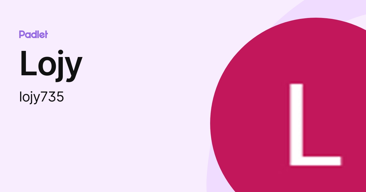 Lojy (lojy735) profile | Padlet