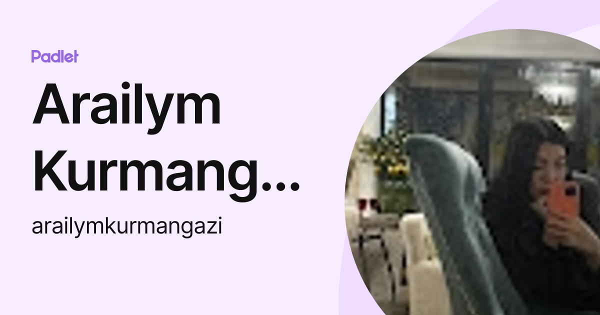Arailym Kurmangazi (arailymkurmangazi) profile | Padlet