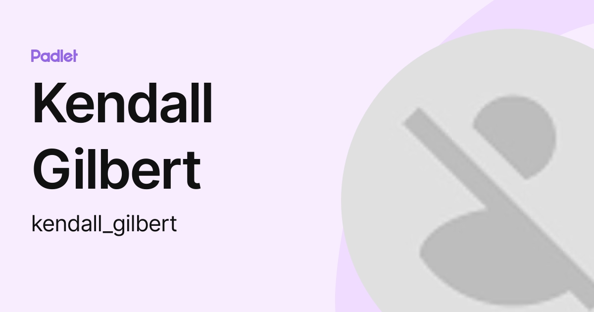 Kendall Gilbert (kendall_gilbert) profile | Padlet