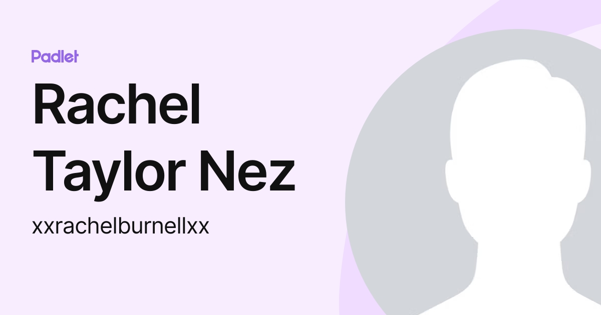 Rachel Taylor Nez (xxrachelburnellxx) profile | Padlet