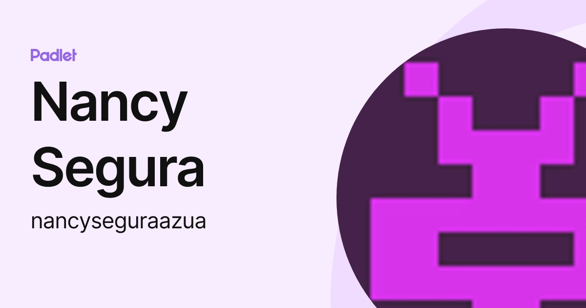 Nancy Segura (nancyseguraazua) profile | Padlet