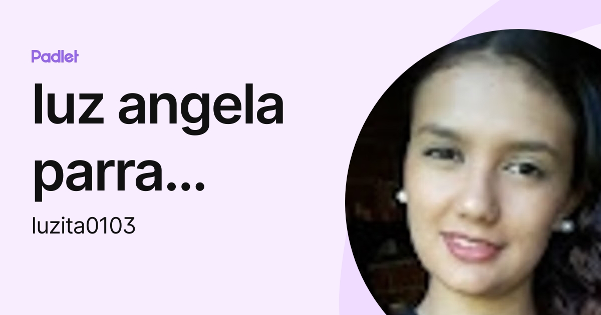 luz angela parra castañeda (luzita0103) profile | Padlet