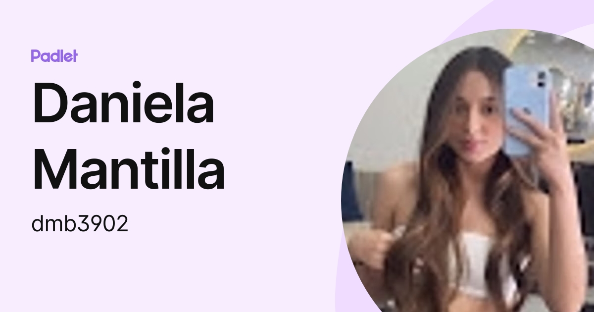 Daniela Mantilla (dmb3902) profile | Padlet