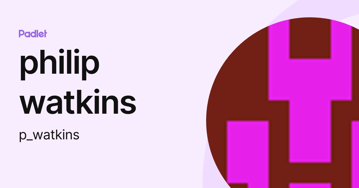 philip watkins (p_watkins) profile | Padlet
