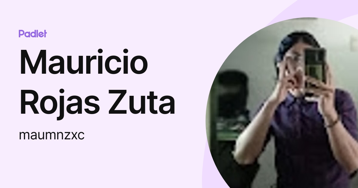 Mauricio Rojas Zuta (maumnzxc) profile | Padlet