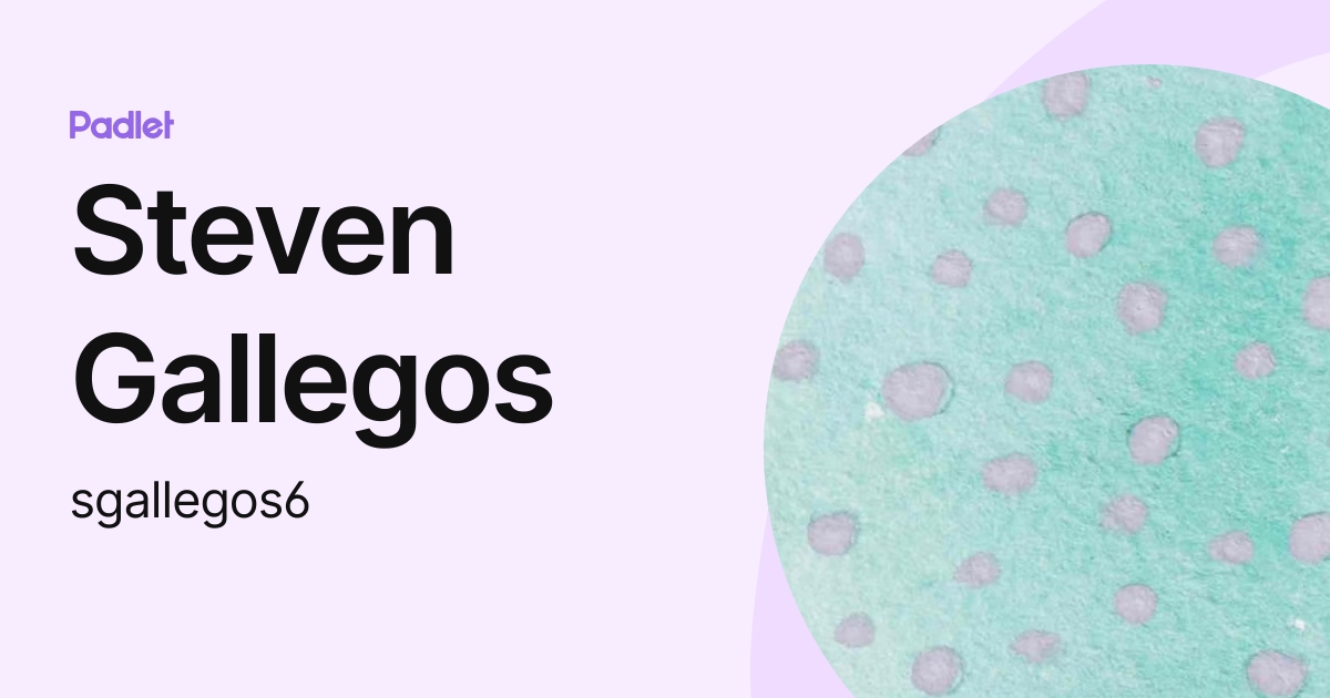 Steven Gallegos (sgallegos6) profile | Padlet