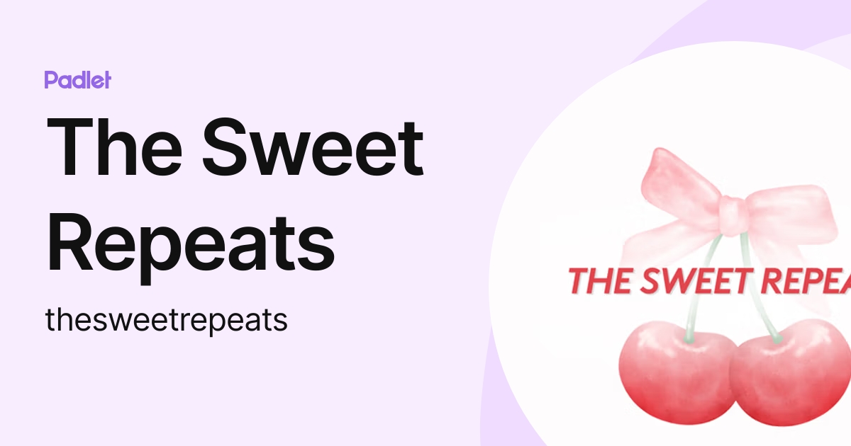 The Sweet Repeats (thesweetrepeats) profile | Padlet