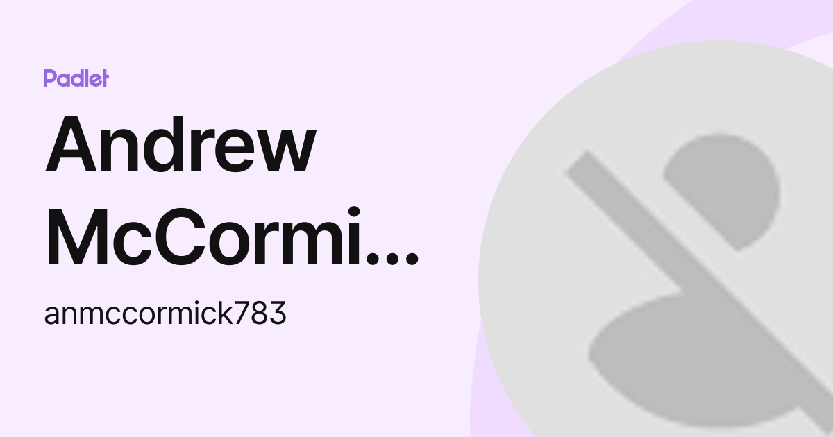 Andrew McCormick (anmccormick783) profile | Padlet