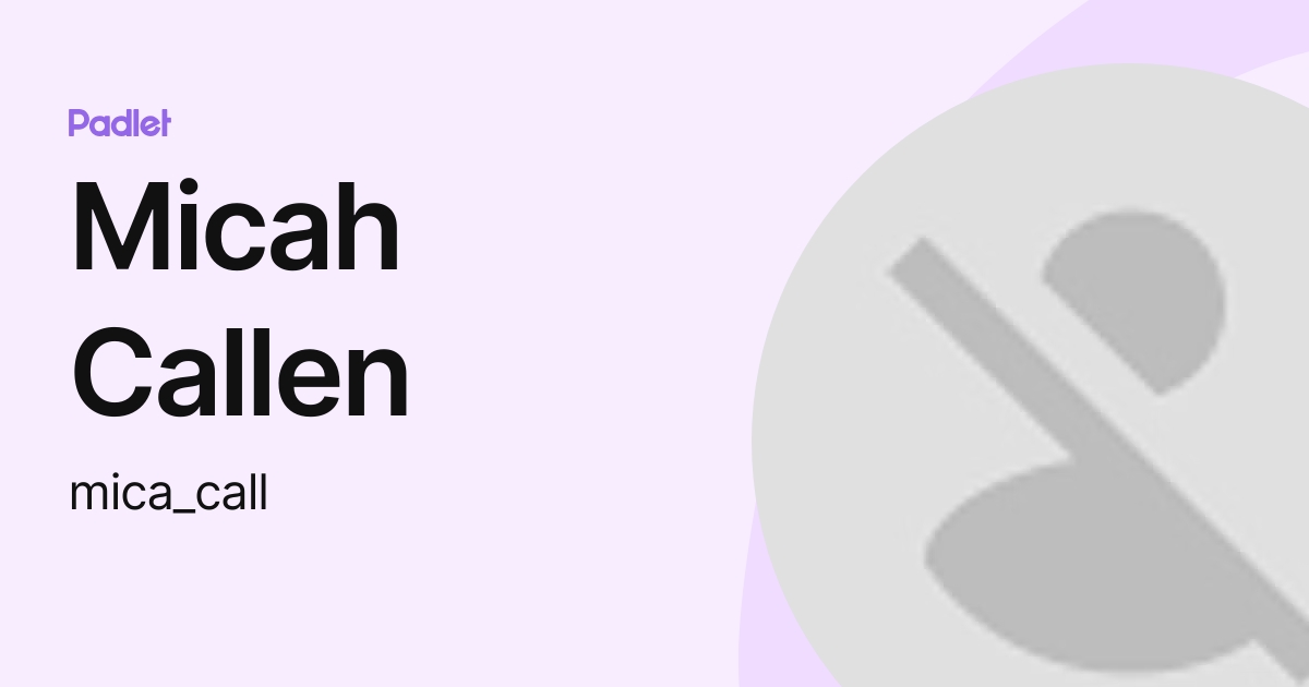 Micah Callen (mica_call) profile | Padlet