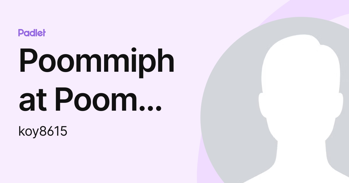 Poommiphat Poom Charoenkij (koy8615) profile | Padlet