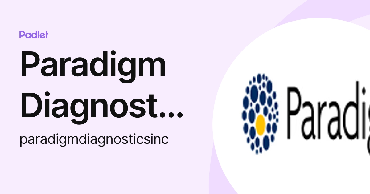Paradigm Diagnostics, Inc. (paradigmdiagnosticsinc) profile | Padlet