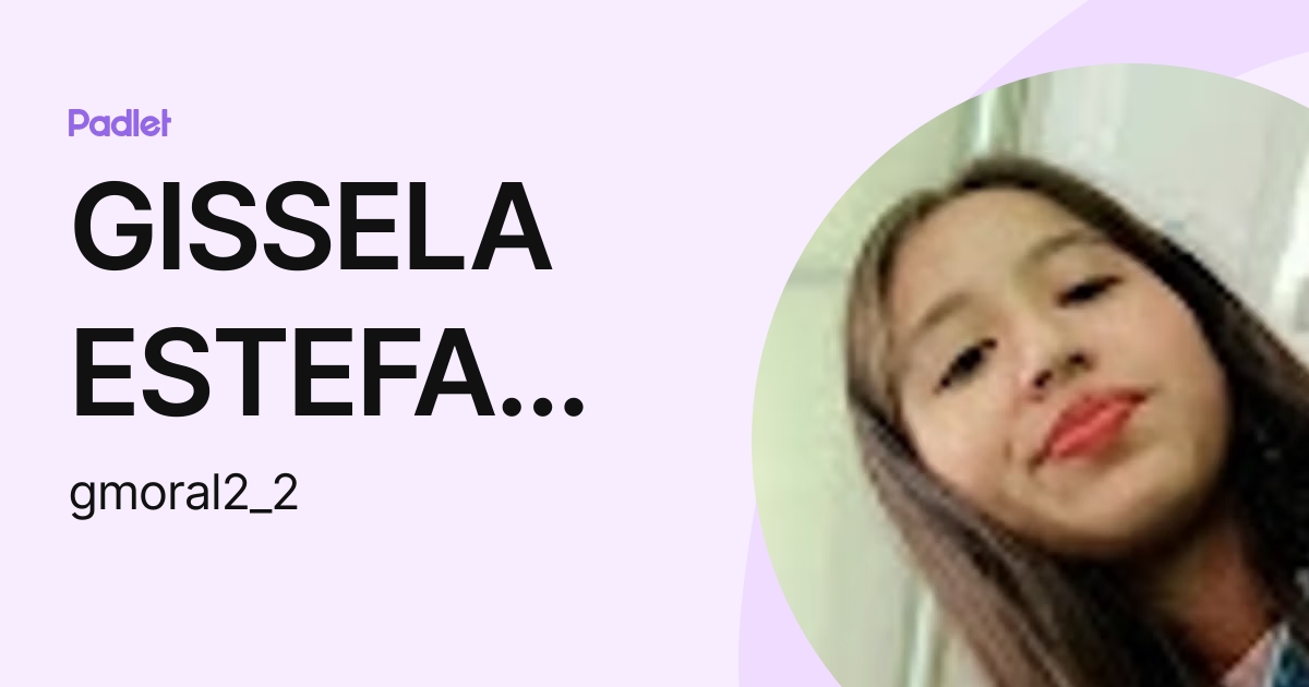GISSELA ESTEFANIA MORA LOMBEIDA (gmoral2_2) profile | Padlet