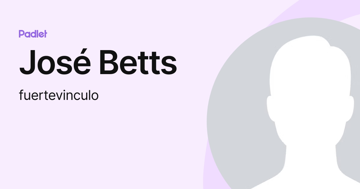 José Betts (fuertevinculo) profile | Padlet