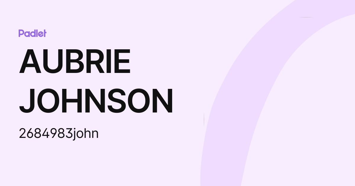 AUBRIE JOHNSON (2684983john) profile | Padlet