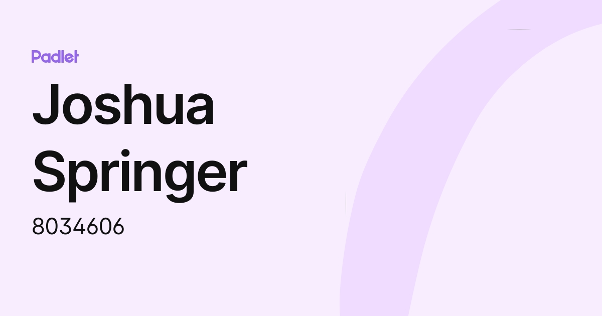 Joshua Springer (8034606) profile | Padlet