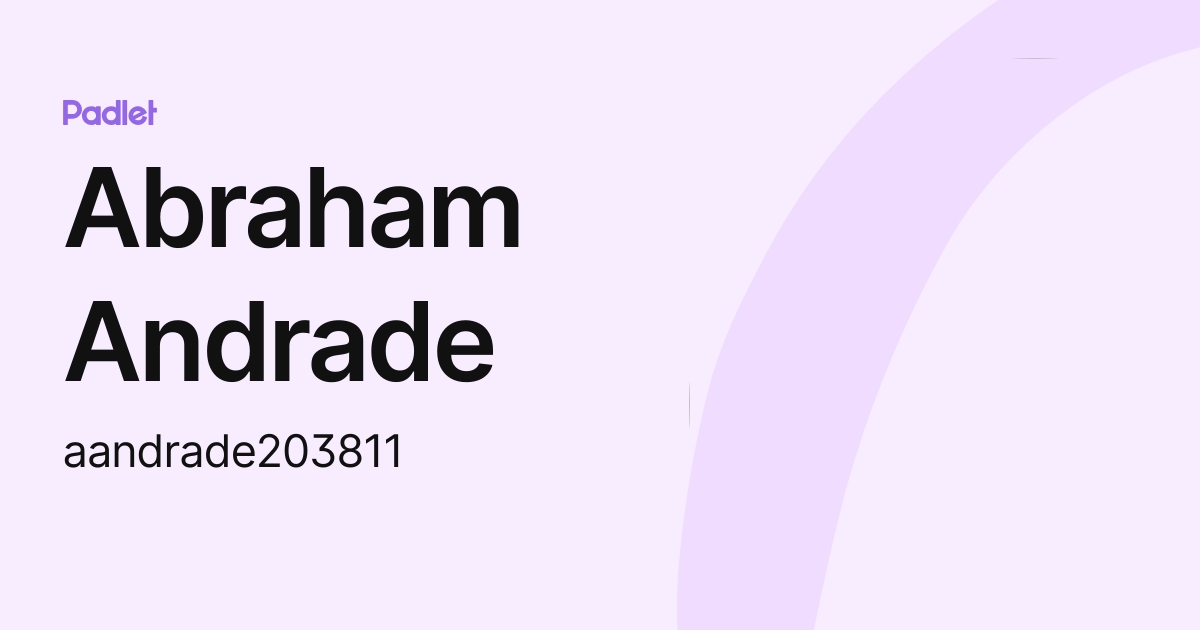 Abraham Andrade (aandrade203811) profile | Padlet