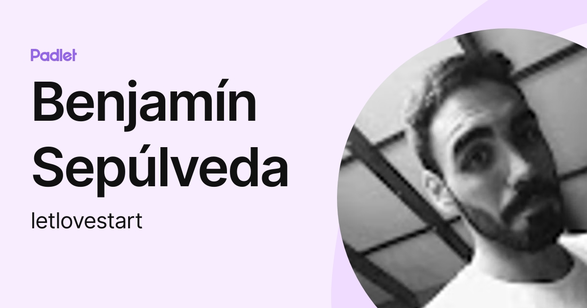 Benjamín Sepúlveda (letlovestart) profile | Padlet