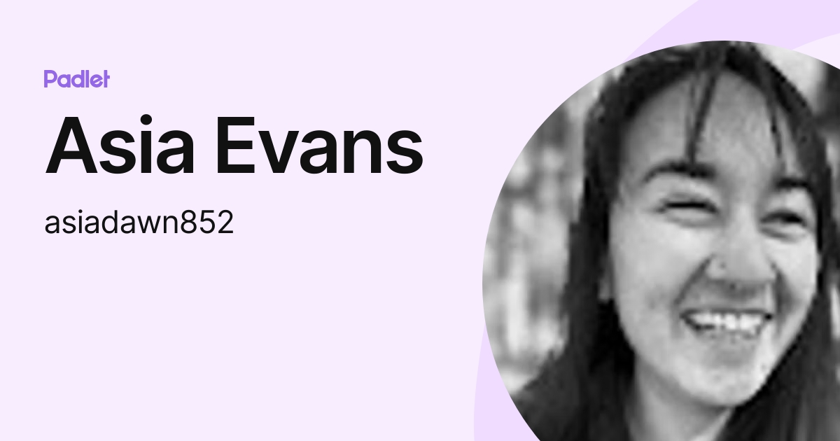 Asia Evans (asiadawn852) profile | Padlet