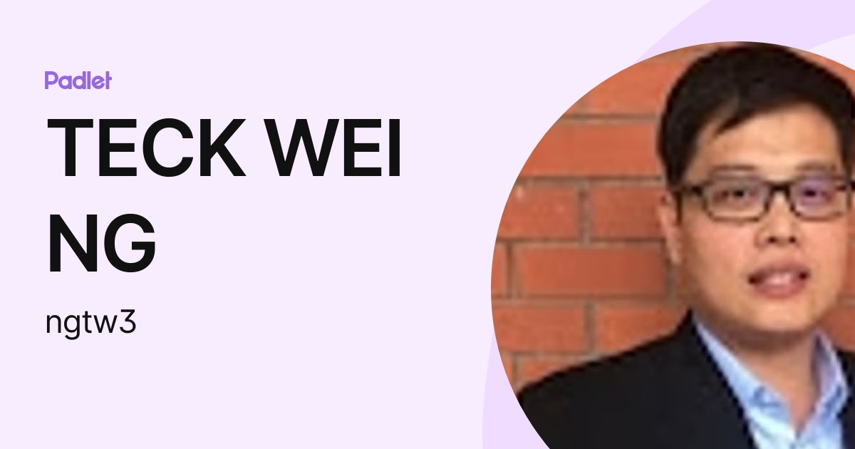 TECK WEI NG (ngtw3) profile | Padlet