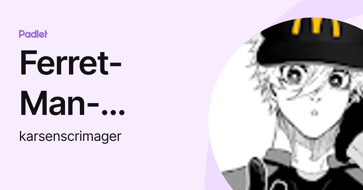 Ferret-Man-K/Mod/KS (karsenscrimager) profile | Padlet