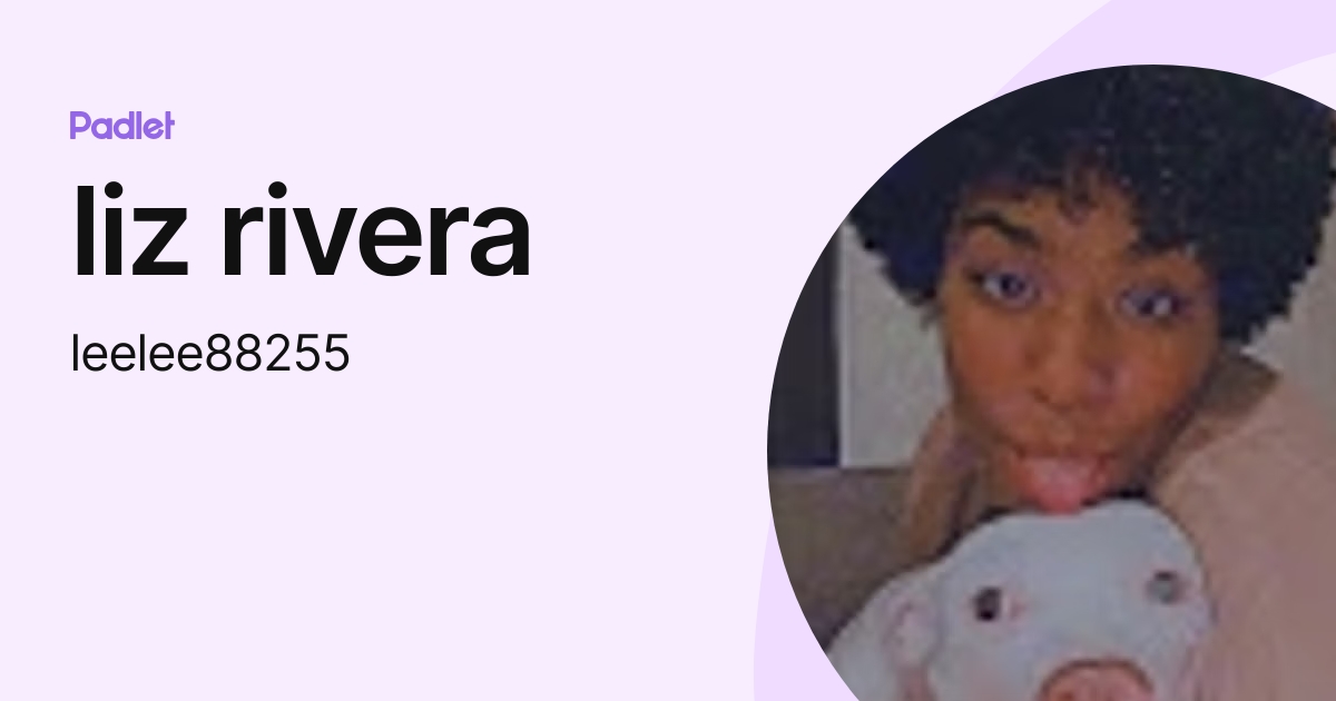 liz rivera (leelee88255) profile | Padlet