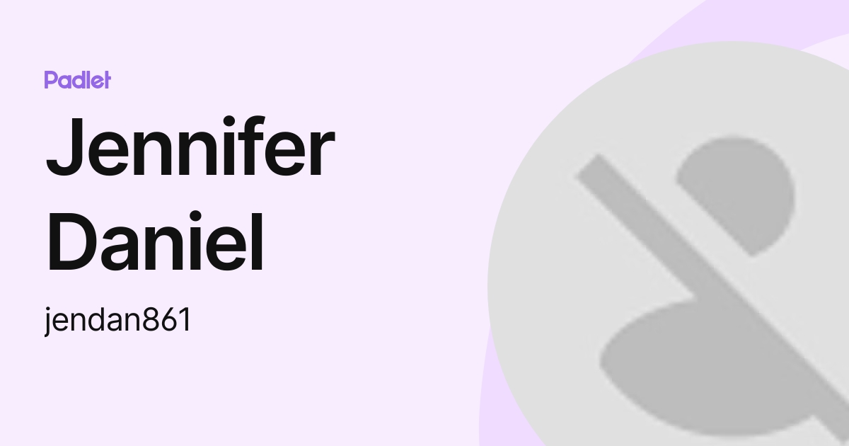 Jennifer Daniel (jendan861) profile | Padlet