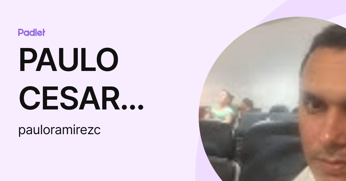 PAULO CESAR RAMIREZ CAVERO (pauloramirezc) profile | Padlet