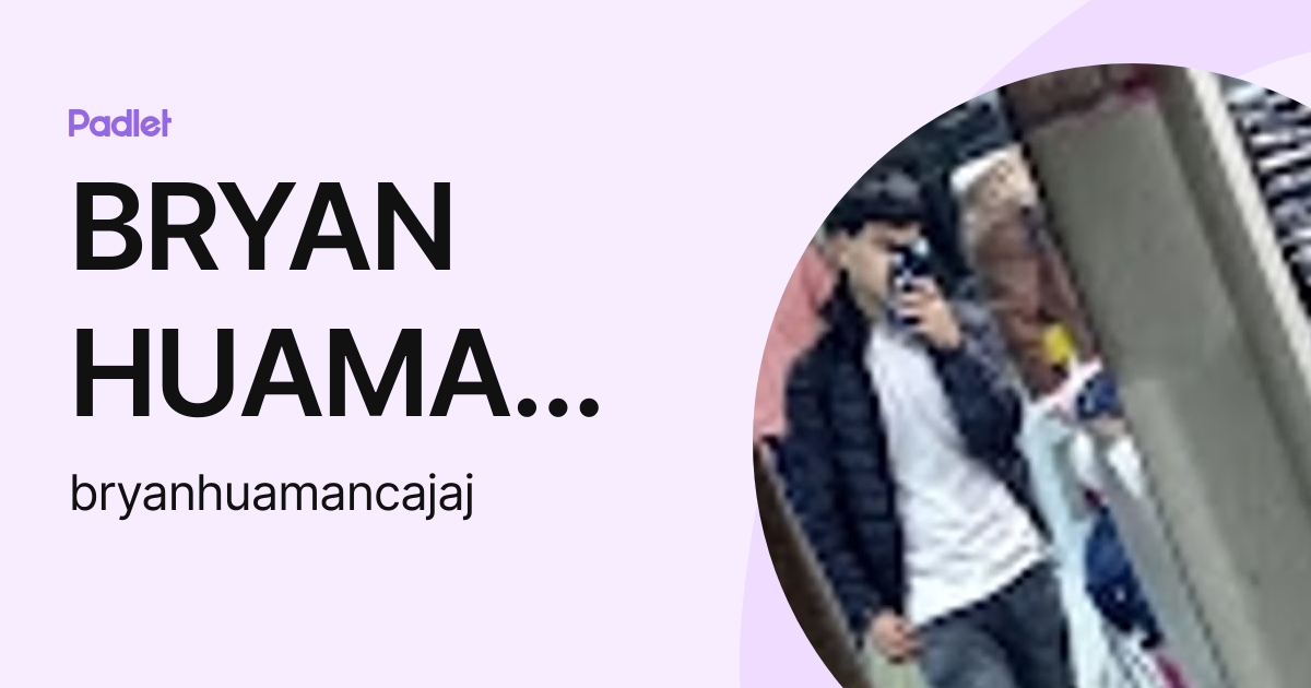 BRYAN HUAMANCAJA JIRON (bryanhuamancajaj) profile | Padlet