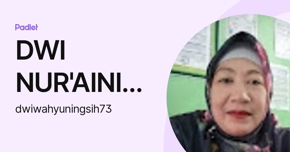 DWI NUR'AINI WAHYUNINGSIH (dwiwahyuningsih73) profile | Padlet