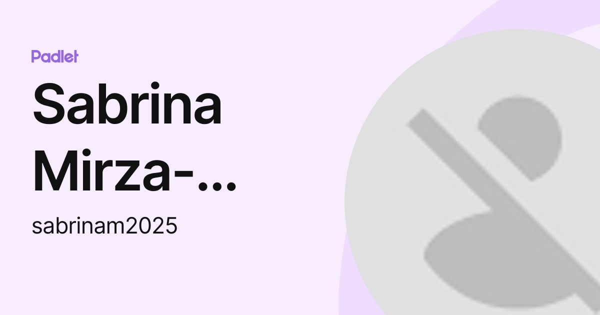 Sabrina Mirza-Moriki (sabrinam2025) profile | Padlet