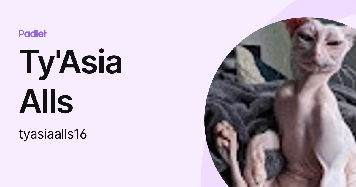 Ty'Asia Alls (tyasiaalls16) profile | Padlet