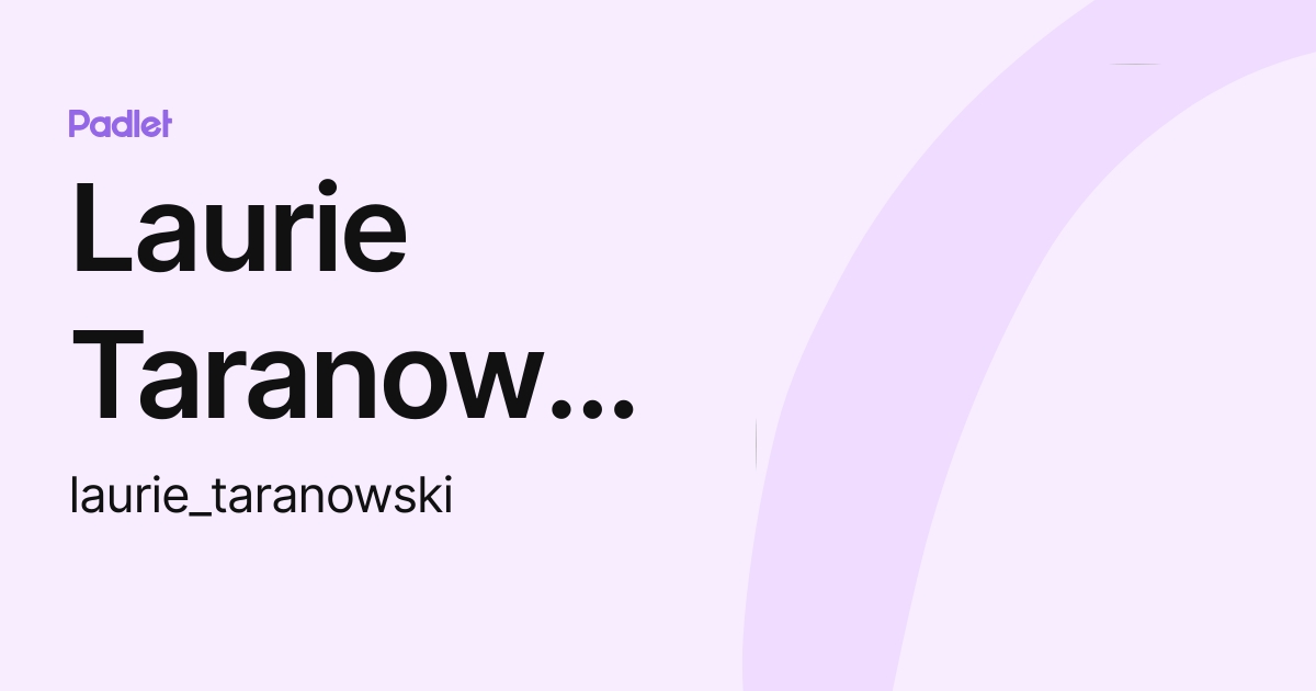 Laurie Taranowski (laurie_taranowski) profile | Padlet
