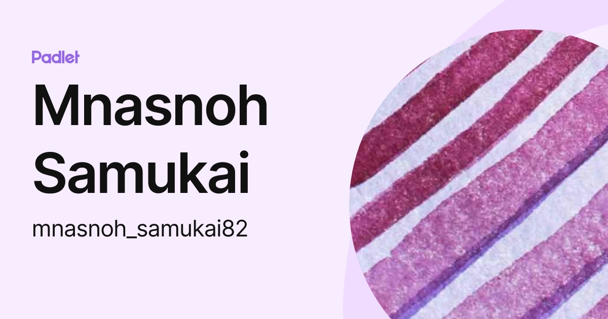 Mnasnoh Samukai (mnasnoh_samukai82) profile | Padlet