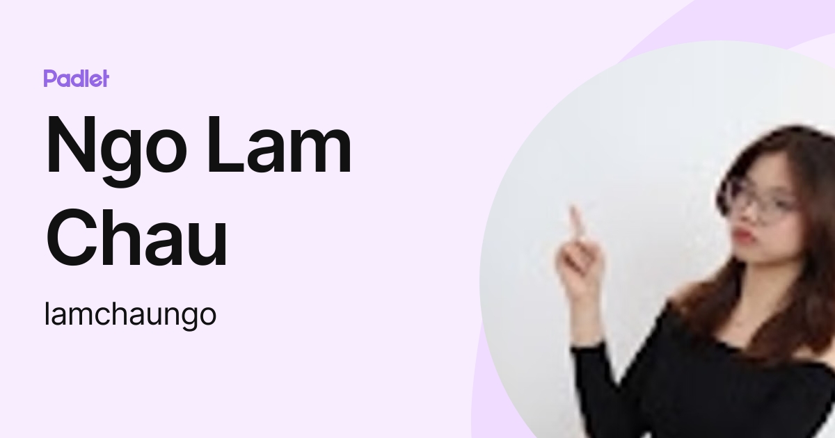 Ngo Lam Chau (lamchaungo) profile | Padlet