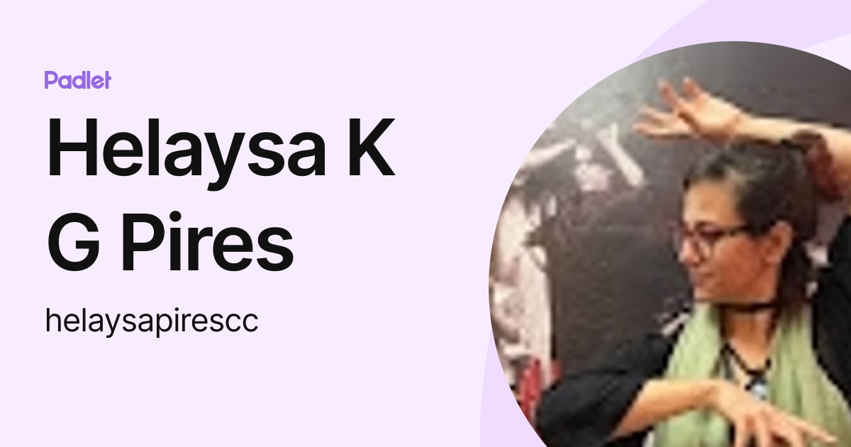Helaysa K G Pires (helaysapirescc) profile | Padlet