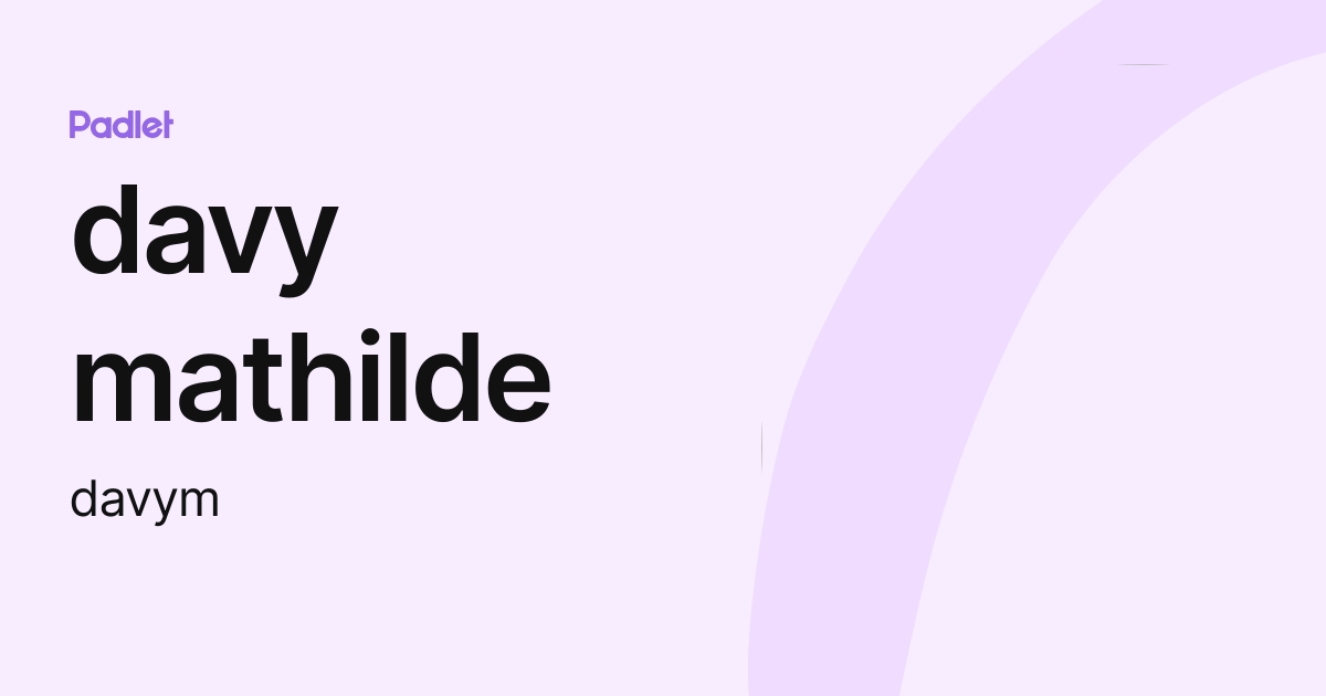 Profil de davy mathilde (davym) | Padlet